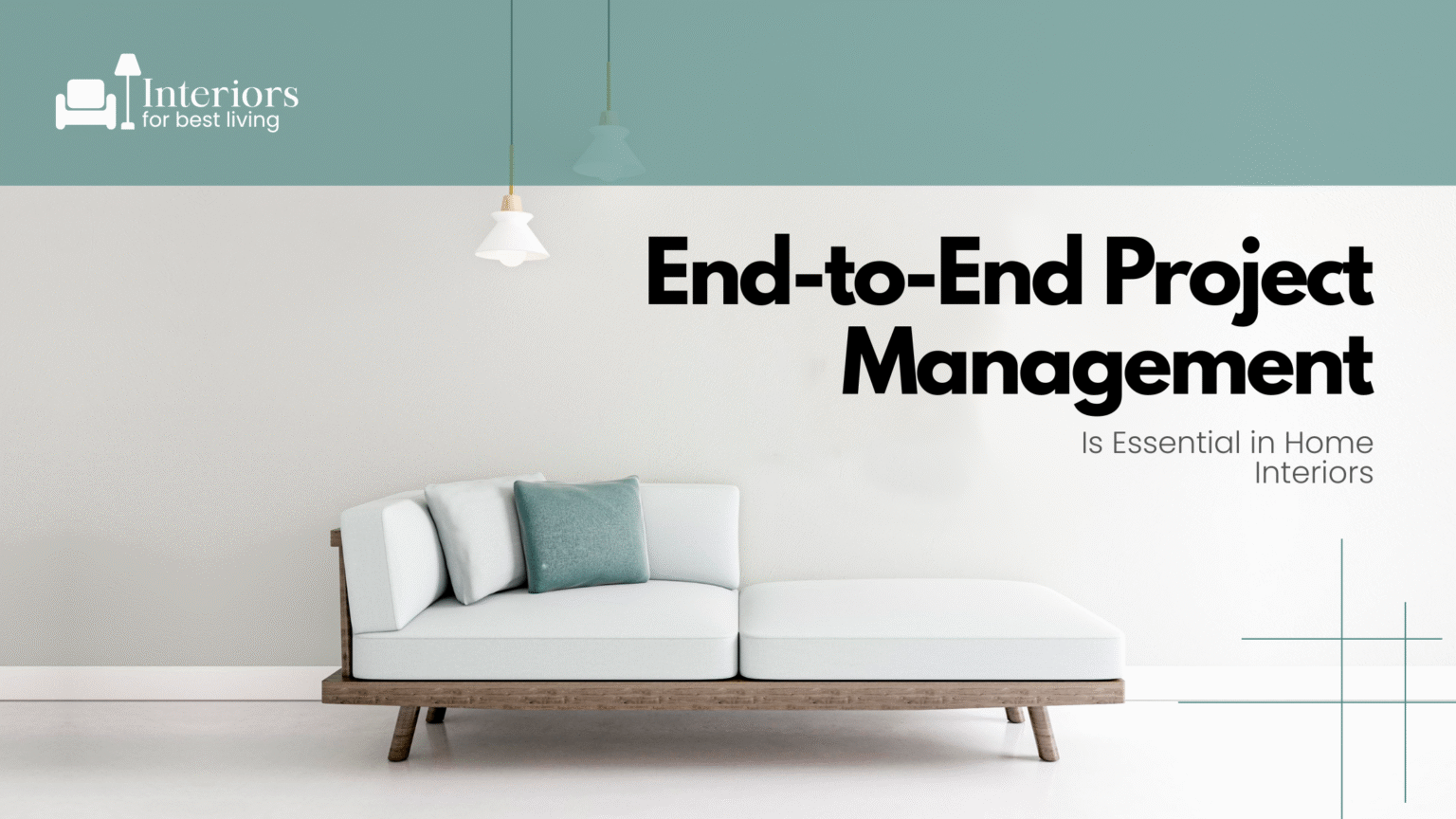 End-to-End Project Management Is Essential in Home Interiors